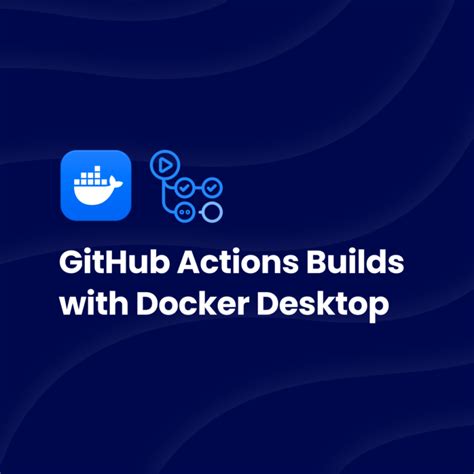 New Beta Feature Deep Dive Into Github Actions Docker Builds With Docker Desktop Yiwen Xu