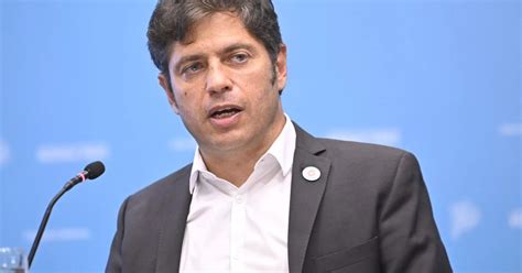 Axel Kicillof Repudi Los Dichos De Javier Milei Sobre Cristina Kirchner Nefasto E Indigno De