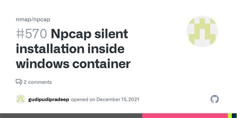 Npcap Silent Installation Inside Windows Container · Issue 570 · Nmapnpcap · Github
