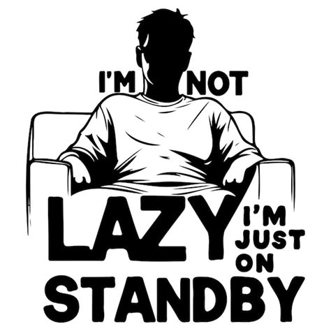 Premium Vector Im Not Lazy Im Just On Standbyb