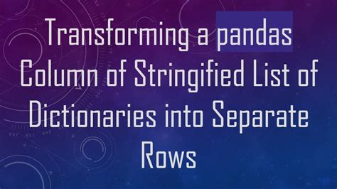 Transforming A Pandas Column Of Strinied List Of Dictionaries Into Separate Rows Youtube