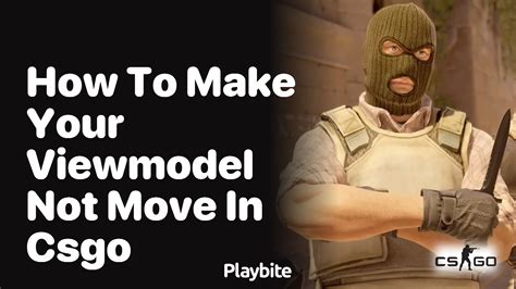 How To Make Your Viewmodel Not Move In Csgo Playbite
