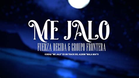 Grupo Frontera Fuerza Regida Me Jalo Letra Oficial Youtube Music