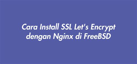 cara install ssl let s encrypt dengan nginx di freebsd linux and open