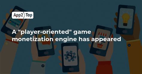 A “player Oriented” Game Monetization Engine Has Appeared App2top
