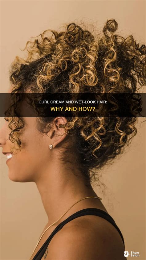 Curl Cream And Wet Look Hair Why And How Shunsalon