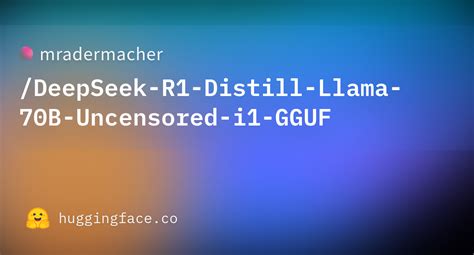 Mradermacher DeepSeek R1 Distill Llama 70B Uncensored I1 GGUF Hugging Face