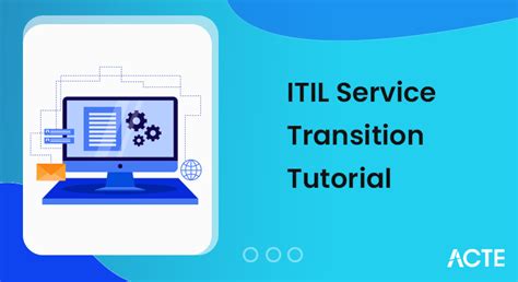 Service Transition Overview ITIL Tutorial Updated