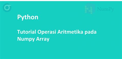 Python Tutorial Operasi Aritmetika Pada Numpy Array SAINSDATA ID