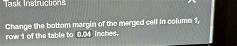 Task Instructions Change The Bottom Margin Of The Merged Cell In Column 1 Row 1 Of The Table To