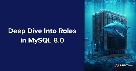 Deep Dive Into Roles In Mysql 80 Percona