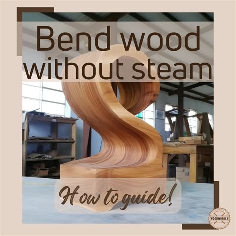 10 Easy Ways To Bend Wood Without Steam Try Now