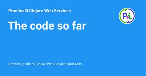 The Code So Far Practicalli Clojure Web Services