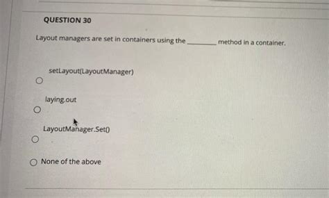 Solved Question 30 Layout Managers Are Set In Containers