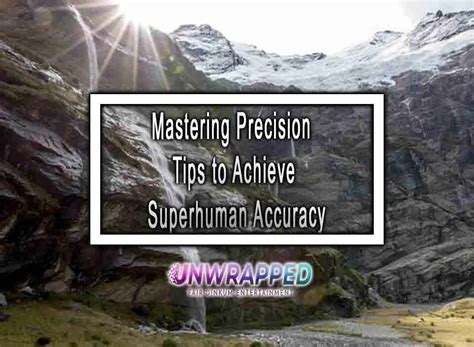 Mastering Precision Tips To Achieve Superhuman Accuracy