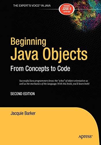 Beginning Java Objects From Concepts To Code Second Edition By Barker Jacquie 2010