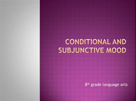 Ppt Conditional And Subjunctive Mood Powerpoint Presentation Free Download Id 2511288