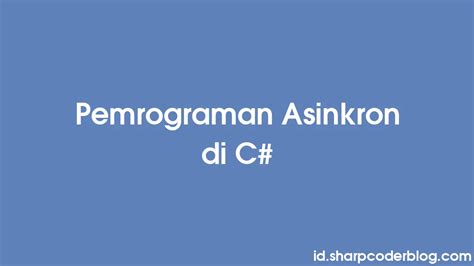 Pemrograman Asinkron Di C Sharp Coder Blog