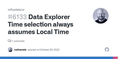 Data Explorer Time Selection Always Assumes Local Time · Issue 6133 · Influxdataui · Github