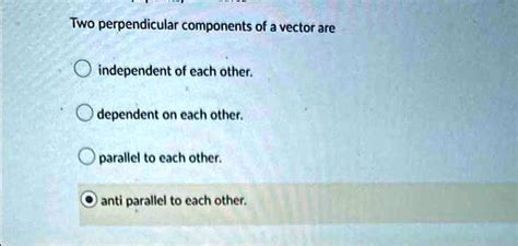 SOLVED Two Perpendicular Components Of A Vector Are Independent Of Each Other Dependent On