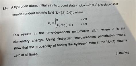 Solved 1 8 A Hydrogen Atom Initially In Its Ground State