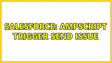 salesforce ampscript trigger send issue youtube