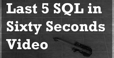 Sql Server Last 5 Sql In Sixty Seconds Video Sql Authority With Pinal Dave