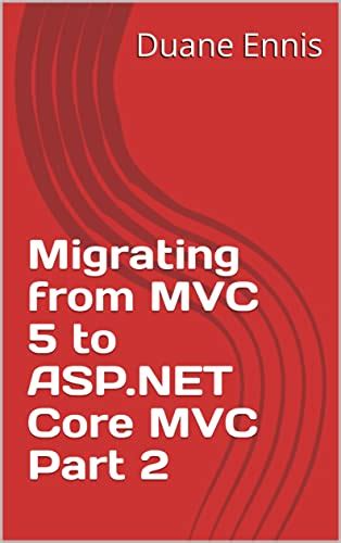 migrating from mvc 5 to asp core mvc part 2 ebook ennis duane kindle store