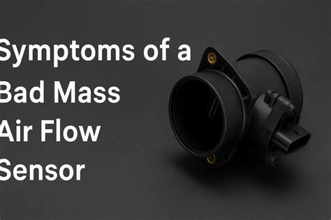 15 Symptoms Of A Bad Mass Air Flow Sensor Maf And How To Tell If Its Failing