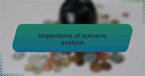 My Experience With Scenario Analysis •