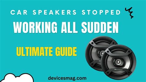 Car Speakers Stopped Working All Sudden Ultimate Guide Devices Mag
