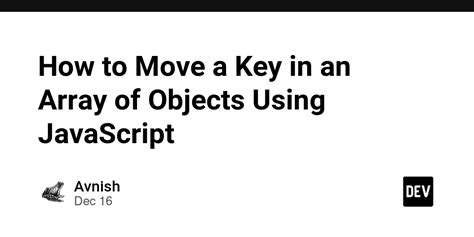 how to move a key in an array of objects using javascript dev community