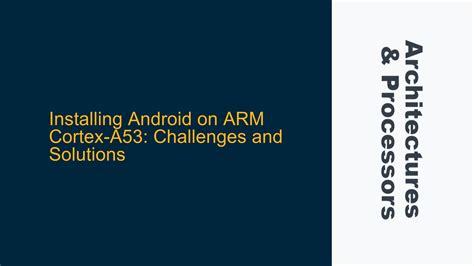 installing android on arm cortex a53 challenges and solutions system on chips