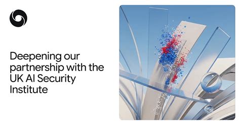 Deepening Ai Safety Research With Uk Ai Security Institute Aisi