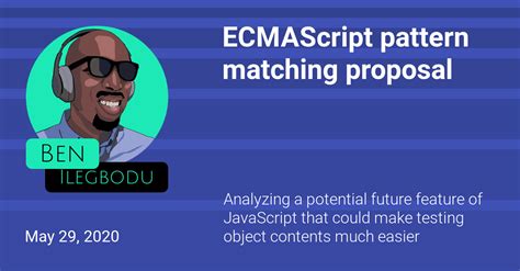 Ecmascript Pattern Matching Proposal Ben Ilegbodu
