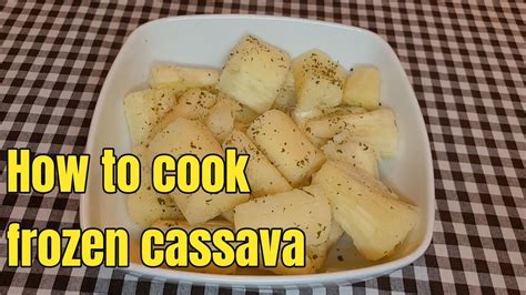 How To Cook Frozen Cassava Easy Step By Step Guide To Cooking Frozen