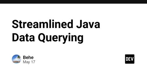 Streamlined Java Data Querying Dev Community