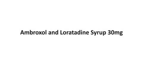 Ambroxol And Loratadine Syrup 30mg At Best Price In Navi Mumbai Id 2852005090912