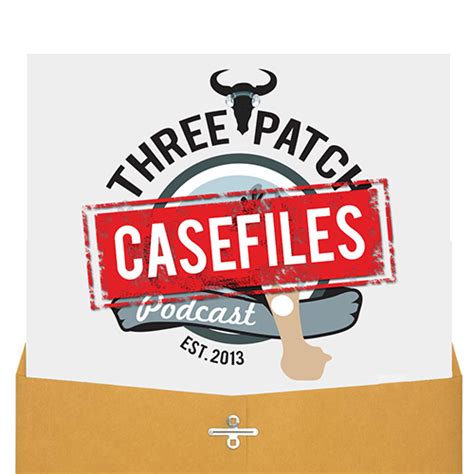 About The Casefiles The Three Patch Podcast Casefiles