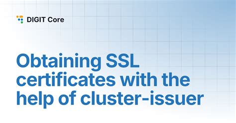 Obtaining Ssl Certificates With The Help Of Cluster Issuer Digit Core