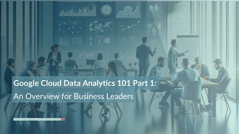 Google Cloud Data Analytics Part An Overview For Business Leaders