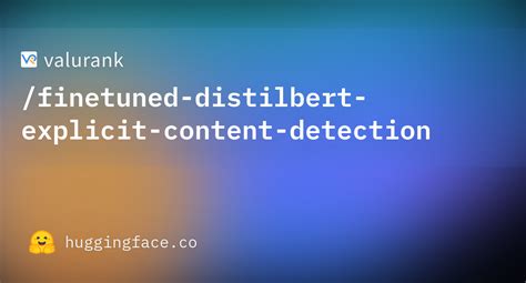 Valurank Finetuned Distilbert Explicit Content Detection · Hugging Face
