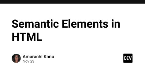 Semantic Elements In Html Dev Community