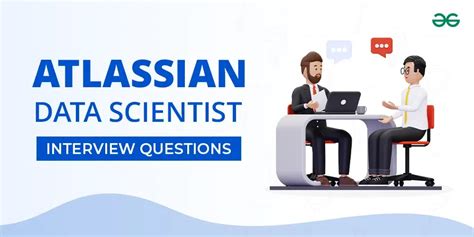 Atlassian Data Scientist Interview Questions Geeksforgeeks
