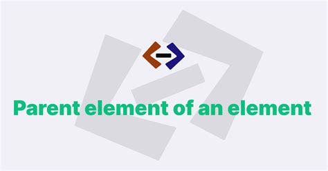 How Do You Get The Parent Element Of An Element In JavaScript