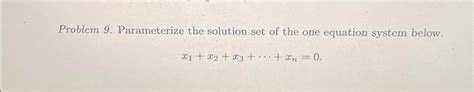 Solved Problem 9 Parameterize The Solution Set Of The One