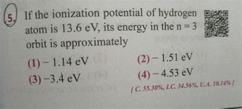 If The Ionization Potential Of Hydrogen Atom Is 13 6ev Its Energy In The