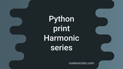 Python Program To Print The Harmonic Series Codevscolor