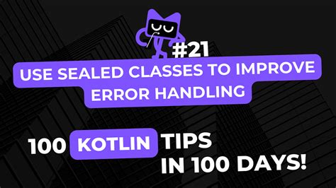 Kotlin Tip 21 Use Sealed Classes To Improve Error Handling — 100 Kotlin Tips In 100 Days By