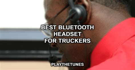 5 Best Bluetooth Headsets For Truckers 2023 Guide